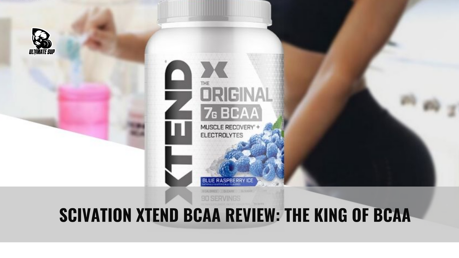 Scivation Xtend BCAA Review: The King Of BCAA – Ultimate Sup